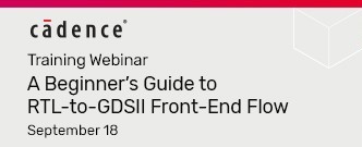 Here Is the Recording of the RTL-to-GDSII Flow FrontEnd Webinar! - Digital Design - Cadence ...