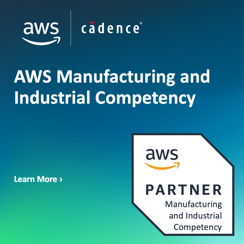 Cadence Achieves AWS Manufacturing and Industrial Competency - Cloud - Cadence Blogs - Cadence ...